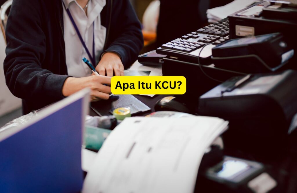 Apa Itu KCU? Penjelasan Lengkap Tentang Kantor Cabang Utama