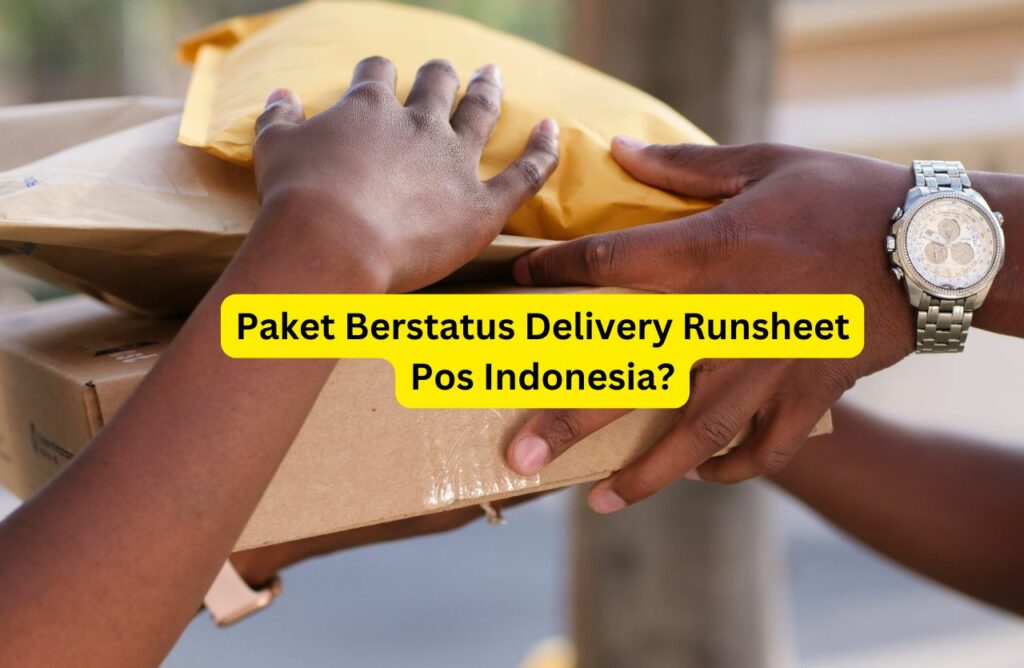 Paket Berstatus Delivery Runsheet Pos Indonesia? Ini Artinya Dan Apa ...