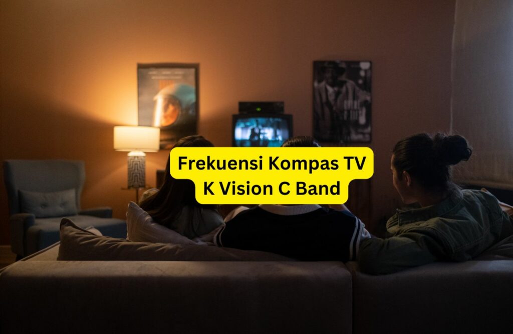 Update Frekuensi Kompas TV K Vision C Band Terbaru, Cek & Atur Receiver Dengan Benar!