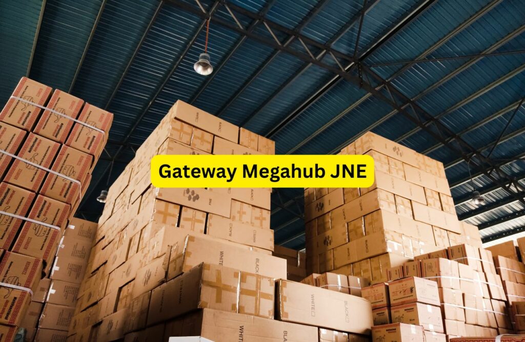 Gateway Megahub JNE, Memahami Peran Dan Prosesnya Dalam Pengiriman Paket